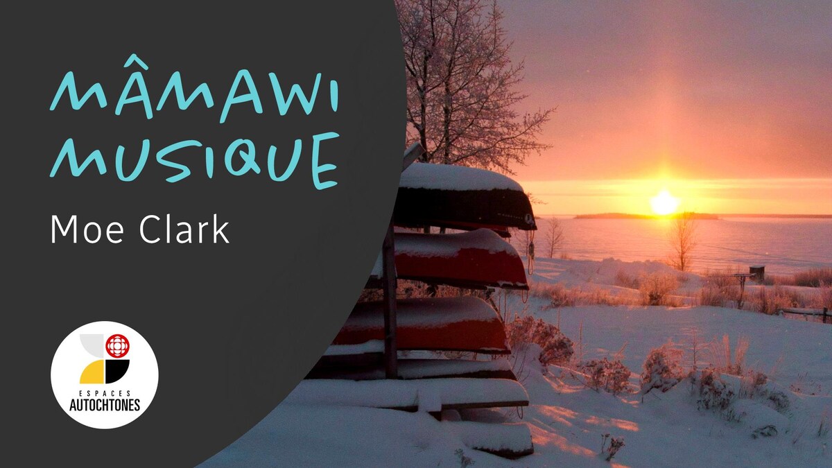 mâmawi musique avec Moe Clark | Espaces autochtones | Radio-Canada | Page 8