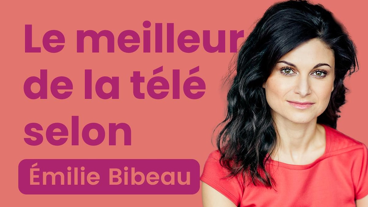 Le meilleur de la télé selon Émilie Bibeau | ICI Télé | Radio-Canada