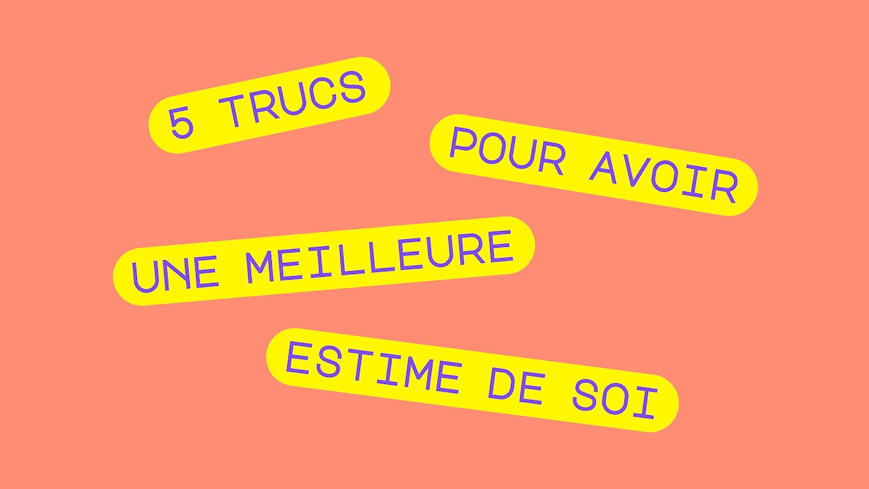 5 trucs pour avoir une meilleure estime de soi | MAJ | Radio-Canada