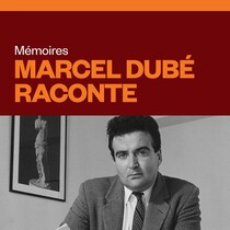 Le monde de Marcel Dubé | OHdio | Radio-Canada