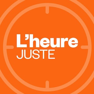 L'heure juste | OHdio | Radio-Canada