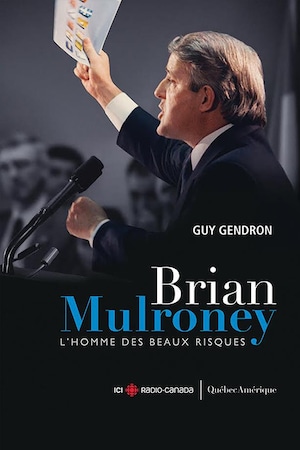 Brian Mulroney : l'homme des beaux risques | OHdio | Radio-Canada