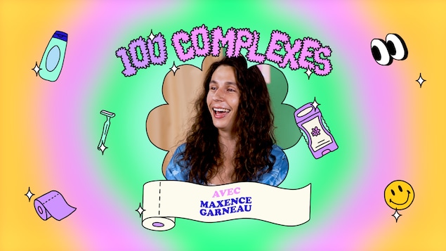 100 complexes avec Maxence Garneau | MAJ | Radio-Canada