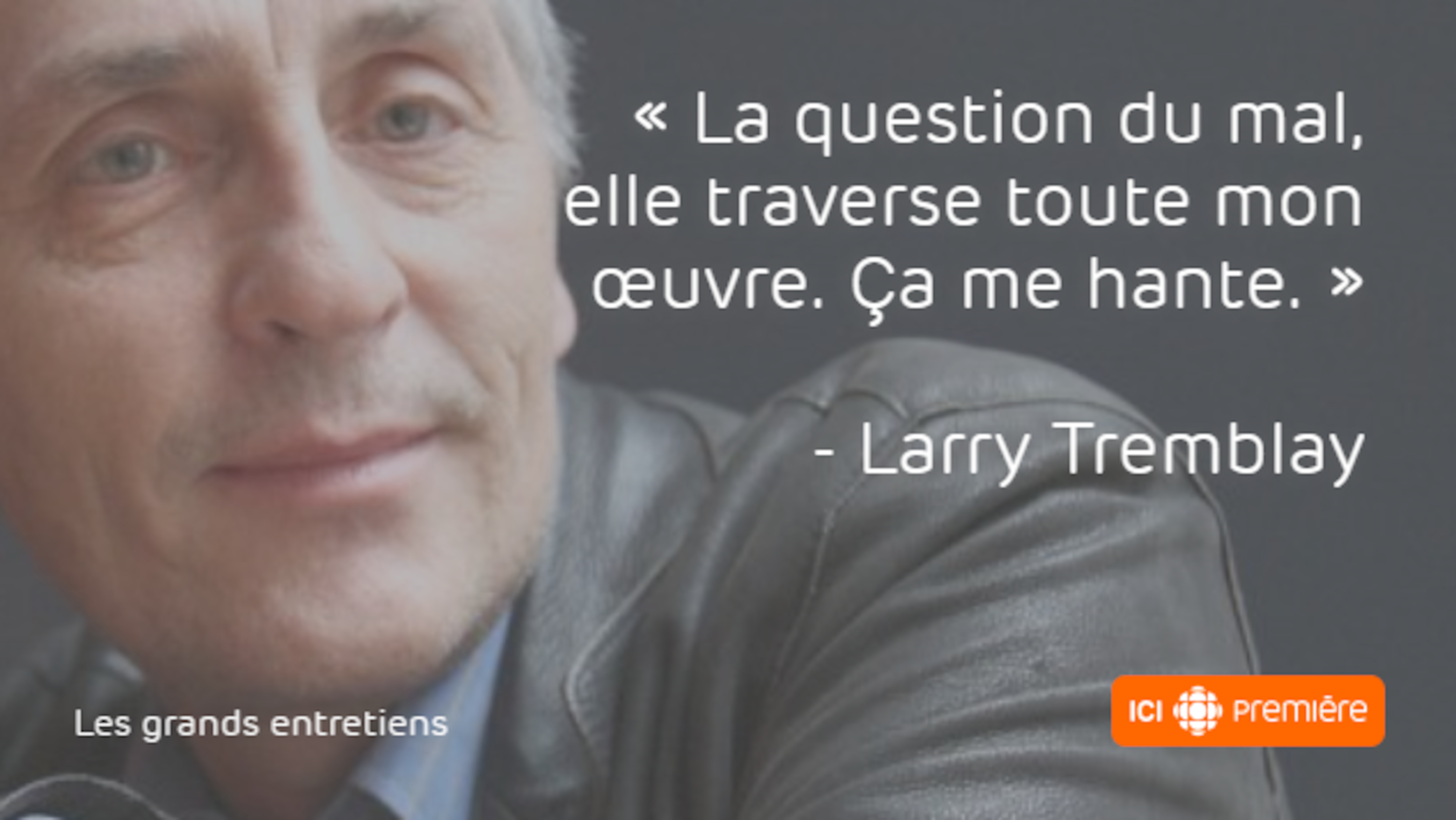 Une leçon de lucidité avec l’auteur Larry Tremblay | OHdio | Radio-Canada