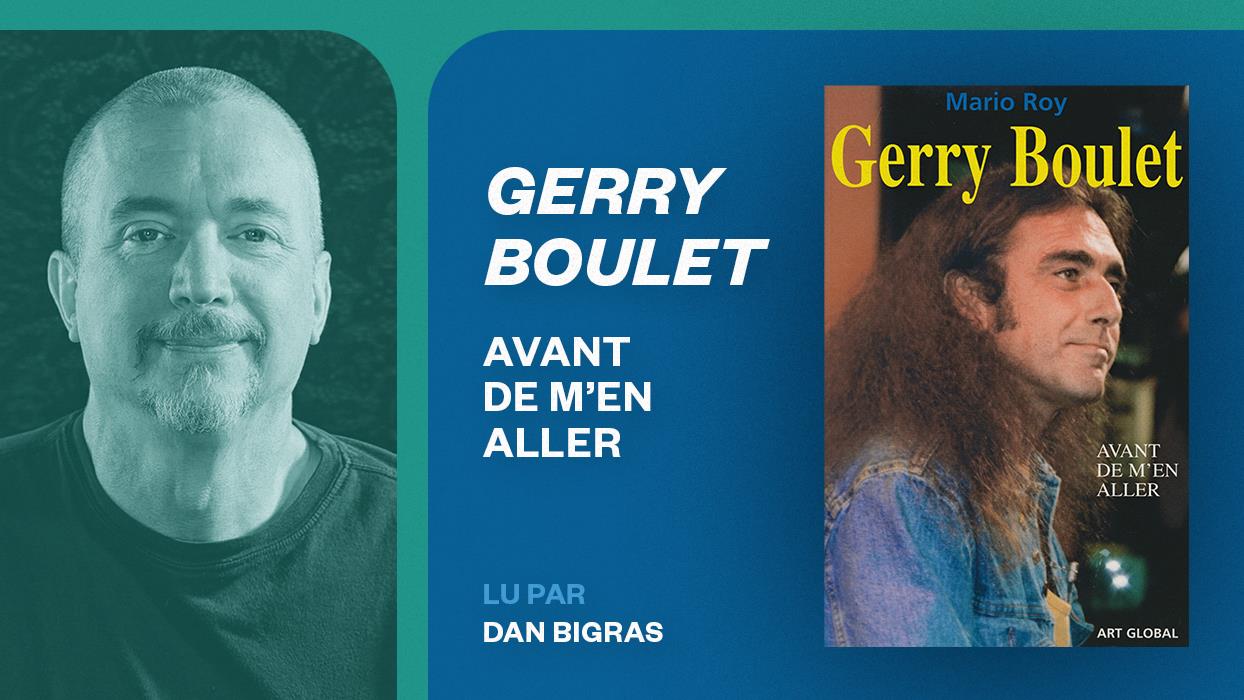 Gerry Boulet, avant de m'en aller : Dan Bigras raconte la vie de son ...