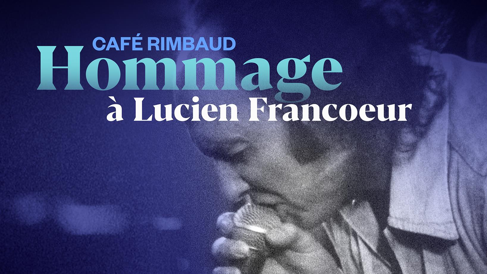 Café Rimbaud : hommage à Lucien Francoeur | OHdio | Radio-Canada