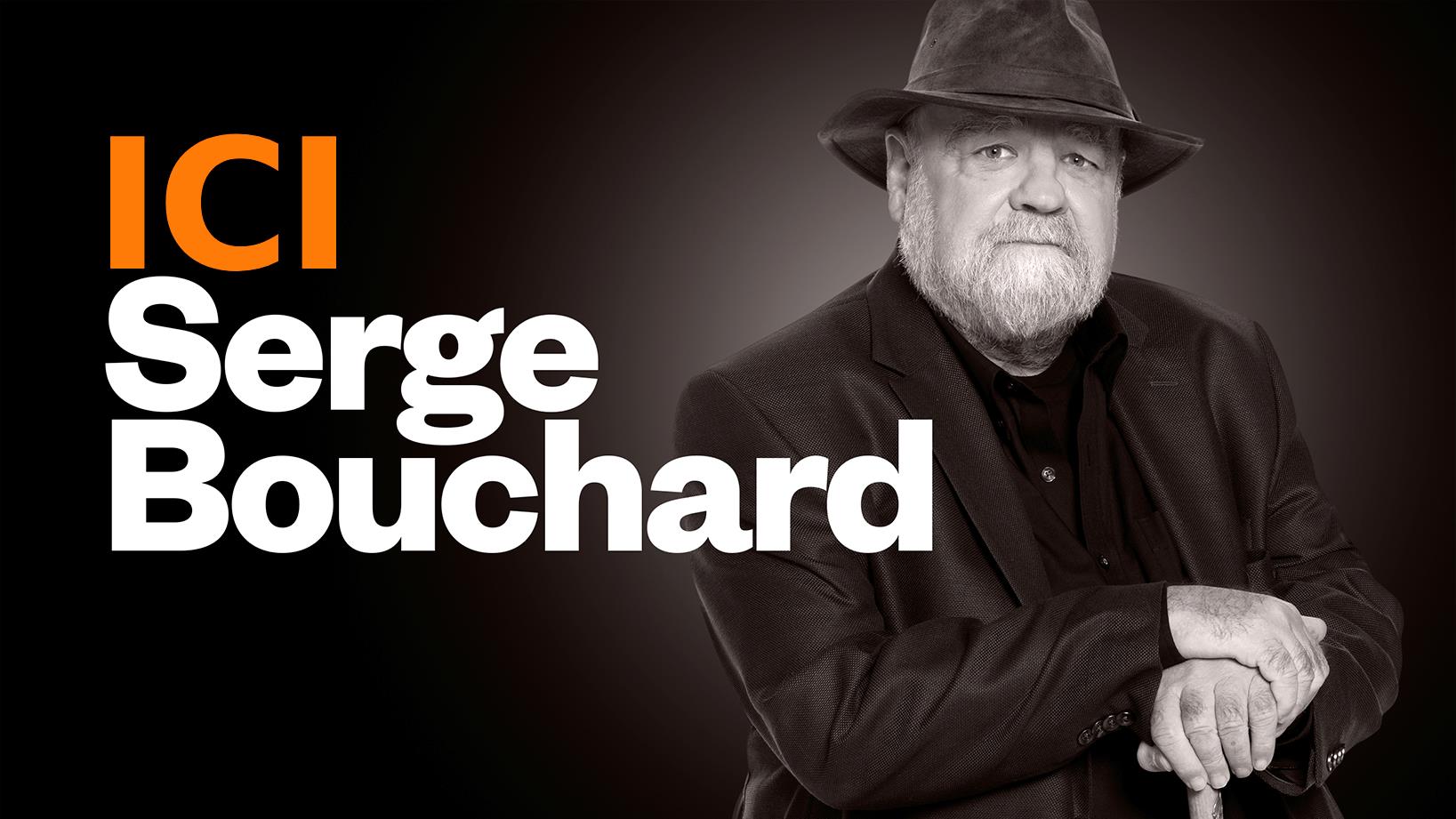 ICI SERGE BOUCHARD avec Jean-Philippe Pleau