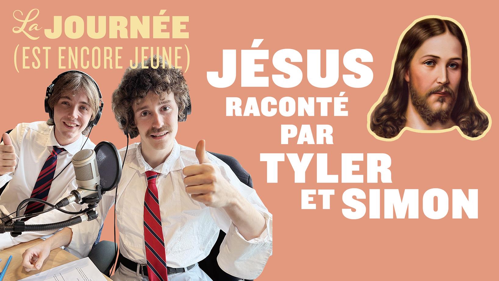 L’histoire de Jésus, racontée approximativement par Tyler et Simon | La journée (est encore ...