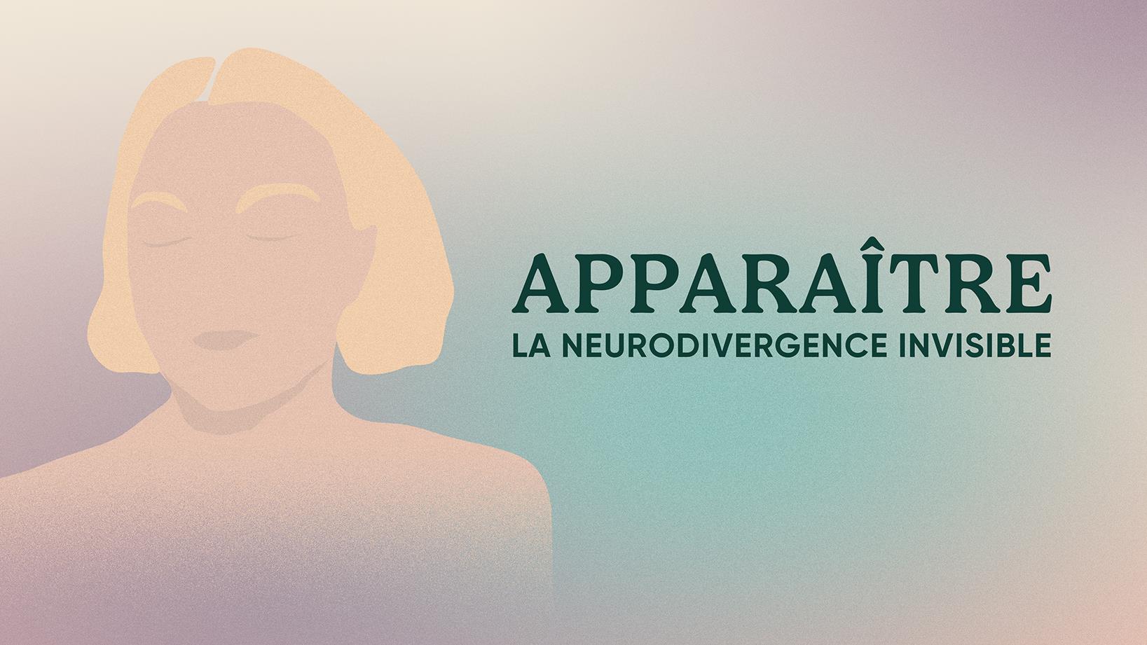 Apparaître : la neurodivergence invisible | OHdio | Radio-Canada