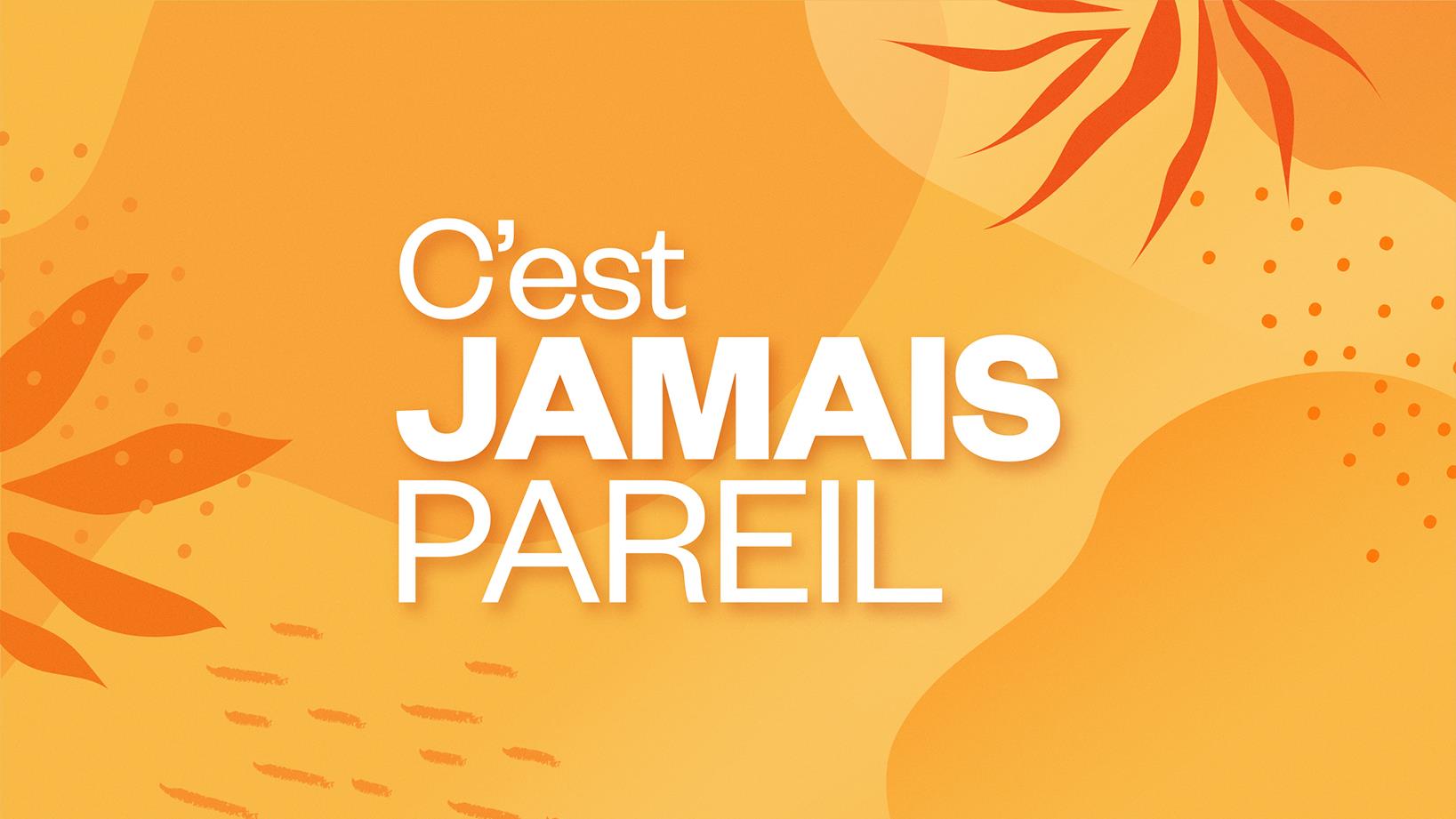 C'est jamais pareil