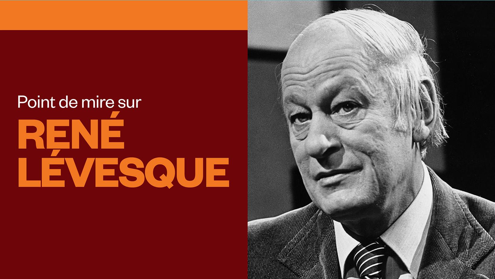 Point de mire sur René Lévesque | OHdio | Radio-Canada