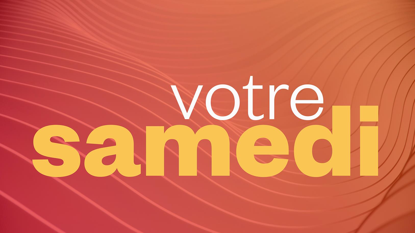 Votre samedi