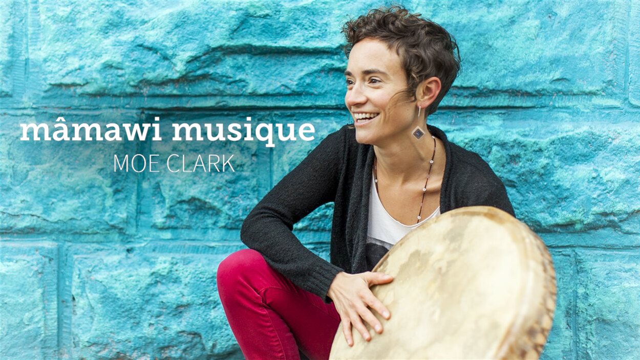 Moe Clark nous présente mâmawi musique | Radio-Canada