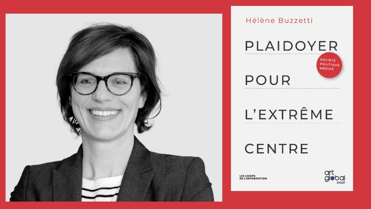 LIVRE Plaidoyer pour l’extrême centre, d’Hélène Buzzetti | OHdio ...